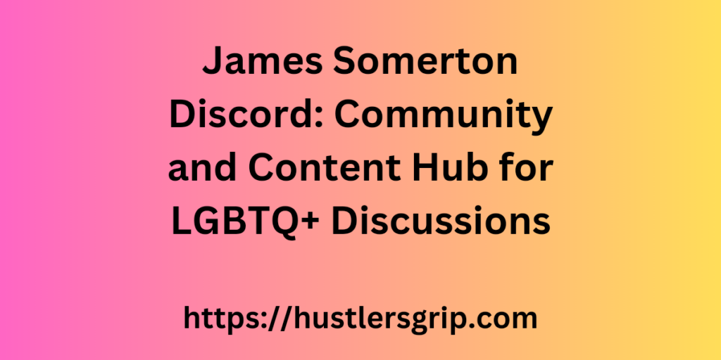 James Somerton Discord: Community and Content Hub for LGBTQ