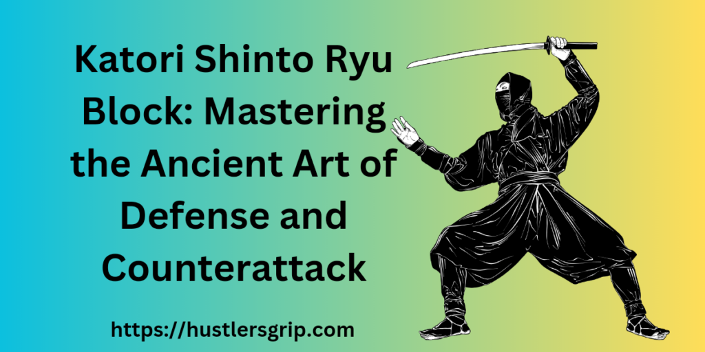 Katori Shinto Ryu Block: Mastering the Ancient Art of Defense and..