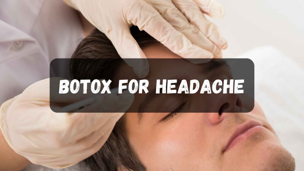 Botox for Headache Relief: What 2025 Research Says