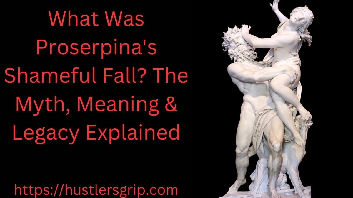 What Was Proserpina's Shameful Fall? The Myth, Meaning & Legacy